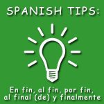 En fin, al fin, por fin, al final (de) y finalmente – The Spanish Forum