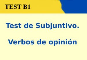 Test de Subjuntivo. Verbos de opinión – The Spanish Forum